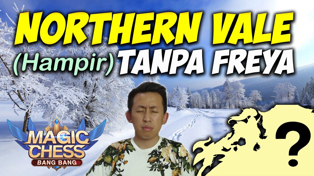 FREYA HILANG?? NORTHERN VALE AUTO JADI BUWONG PUYUH!! | Magic Chess ...