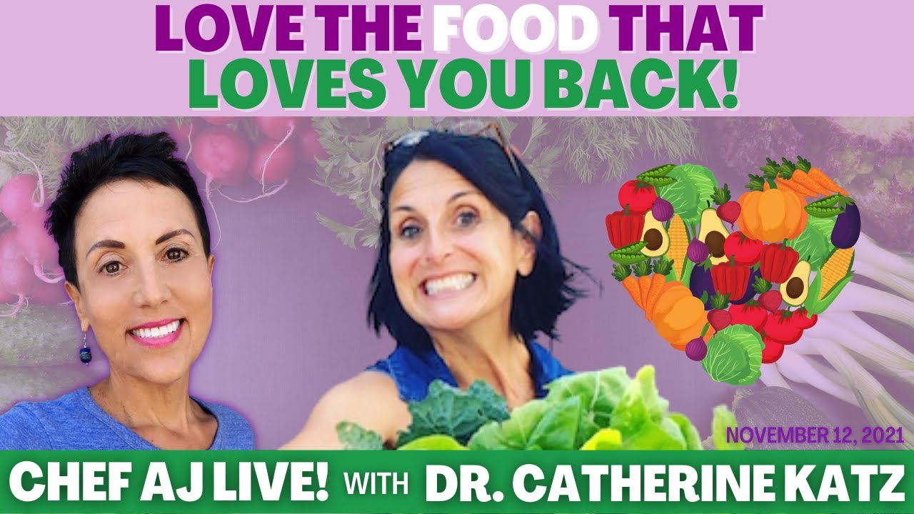 Love The Food That Loves You Back | Chef AJ LIVE! with Catherine Katz ...