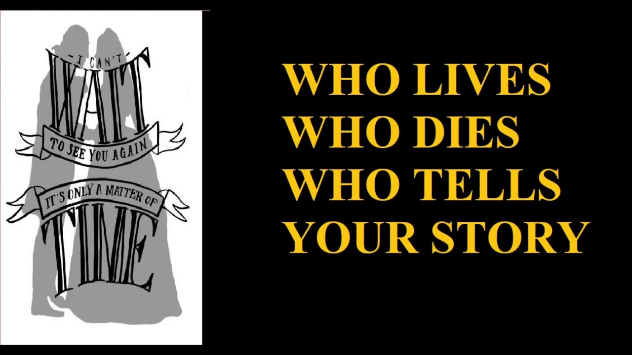 Who lives who dies who tells your story - atilamo Who lives who dies who tells your story - atilamo