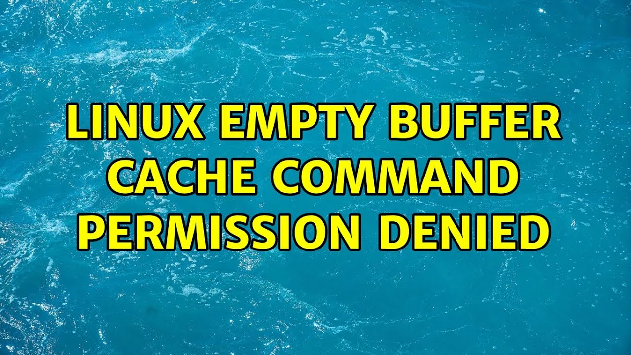 Linux Empty Buffer Cache Command Permission Denied 2 Solutions YouTube Linux Empty Buffer Cache Command Permission Denied 2 Solutions YouTube