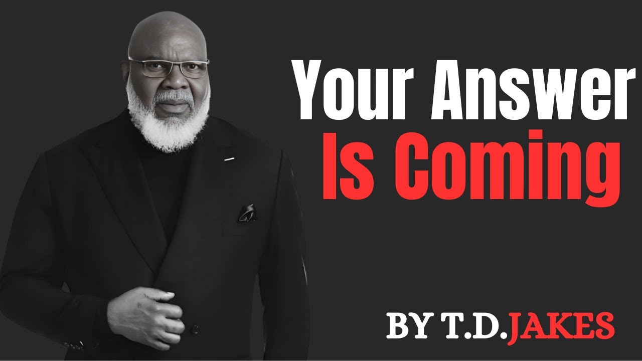 YOUR ANSWER IS COMING | T.D. JAKES MOTIVATIONAL SPEECH - YouTube