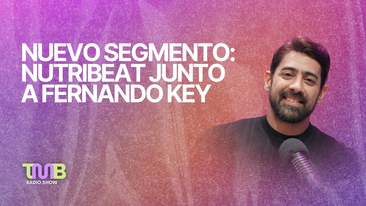 TMB NUEVO SEGMENTO NUTRIBEAT JUNTO A FERNANDO KEY - YouTube