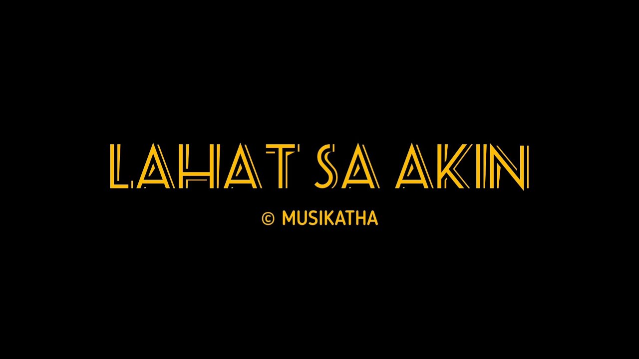 LAHAT SA AKIN | Musikatha (cover with lyrics) - YouTube