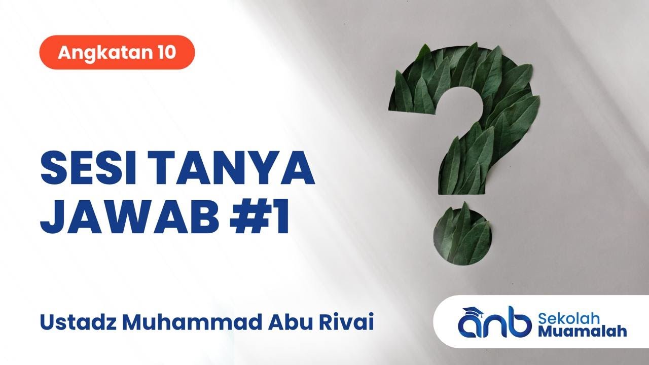 Sesi Tanya Jawab #1 Sekolah Muamalah ANB (Angkatan 10) | Ustadz ...