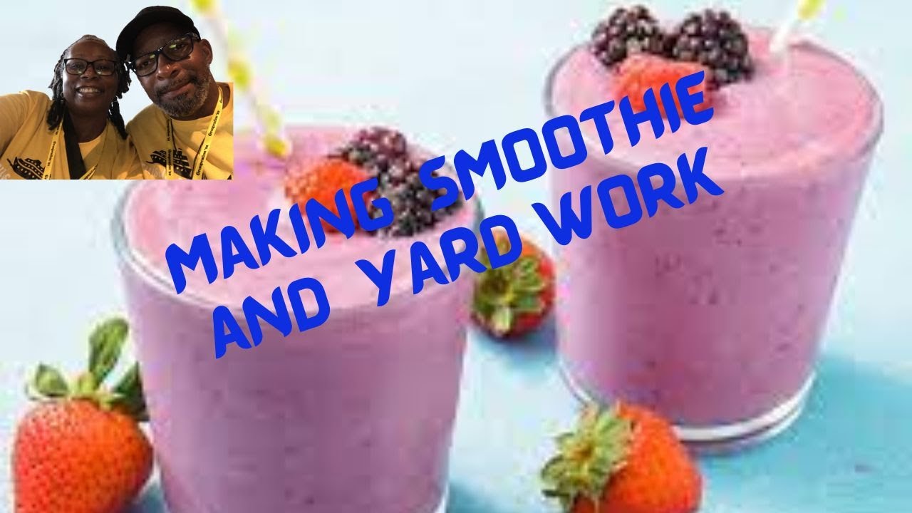 DAY IN THE LIFE MAKING SMOOTHIES AND YARD WORK #dayinthelife #smoothies ...