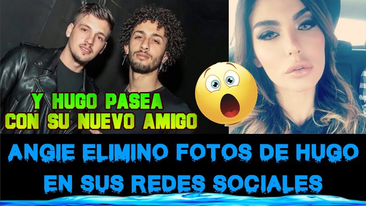 ANGIE ELIMINO FOTOS DE HUGO EN SUS REDES SOCIALES Y HUGO PASEA CON SU ...