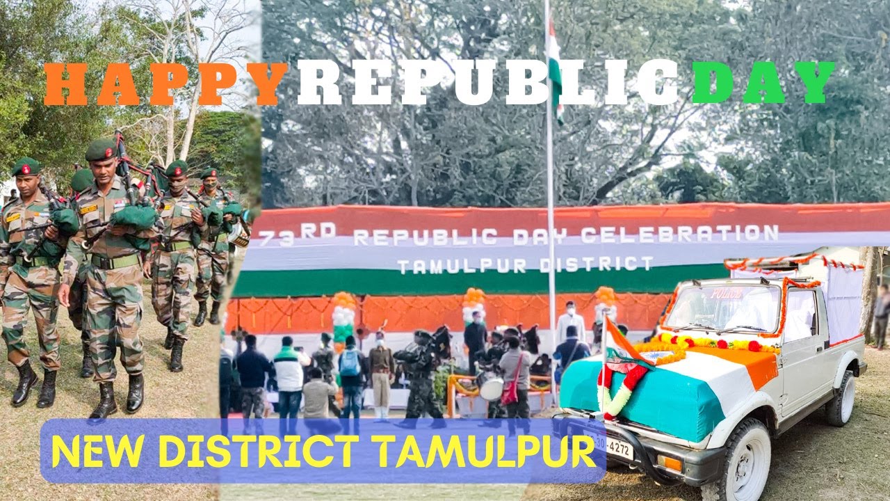 73RD REPUBLIC DAY II Assam's New District ''TAMULPUR'' ll I LOVE ...