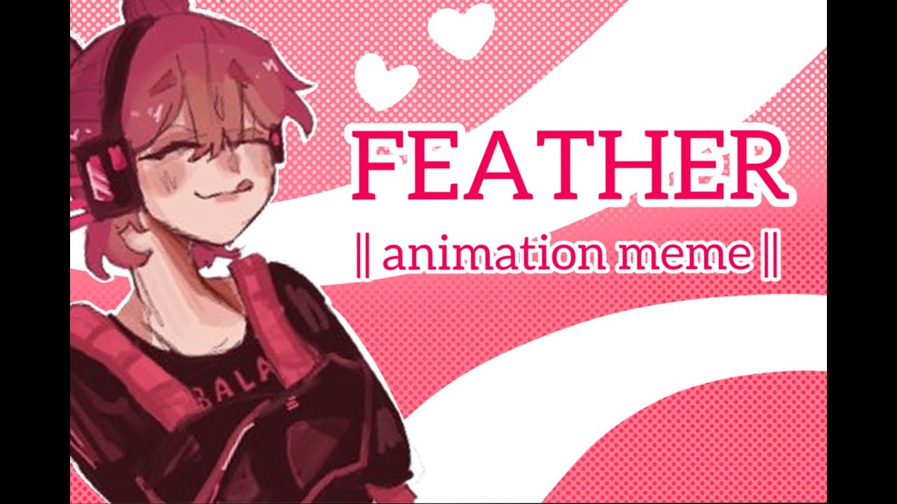 FEATHER || ANIMATION MEME || feat: @missxbala_ || - YouTube