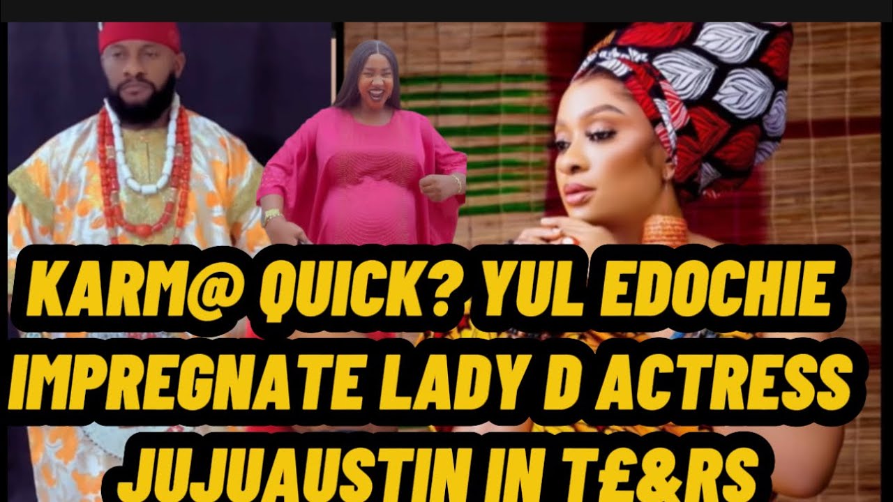 KARM@ QUICK? YUL EDOCHIE IMPREGNATE LADY D ACTRESS JUJUAUSTIN IN T£&RS ...