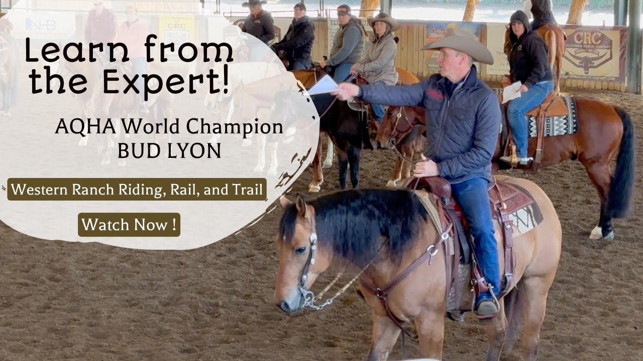 Learn from the expert: AQHA World Champion Bud Lyon Ranch Riding Clinic ...