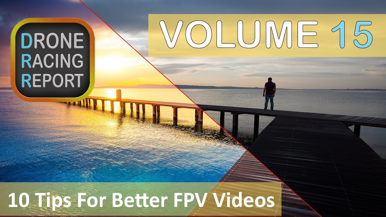 10 Tips For Better FPV Freestyle HD Videos | Drone Racing Report #15 ...