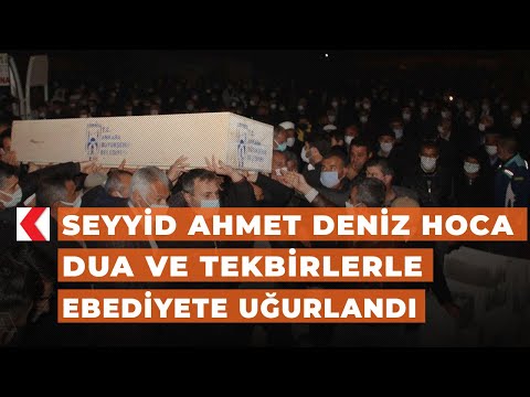 Seyyid Ahmet Deniz Hoca dua ve tekbirlerle ebediyete uğurlandı