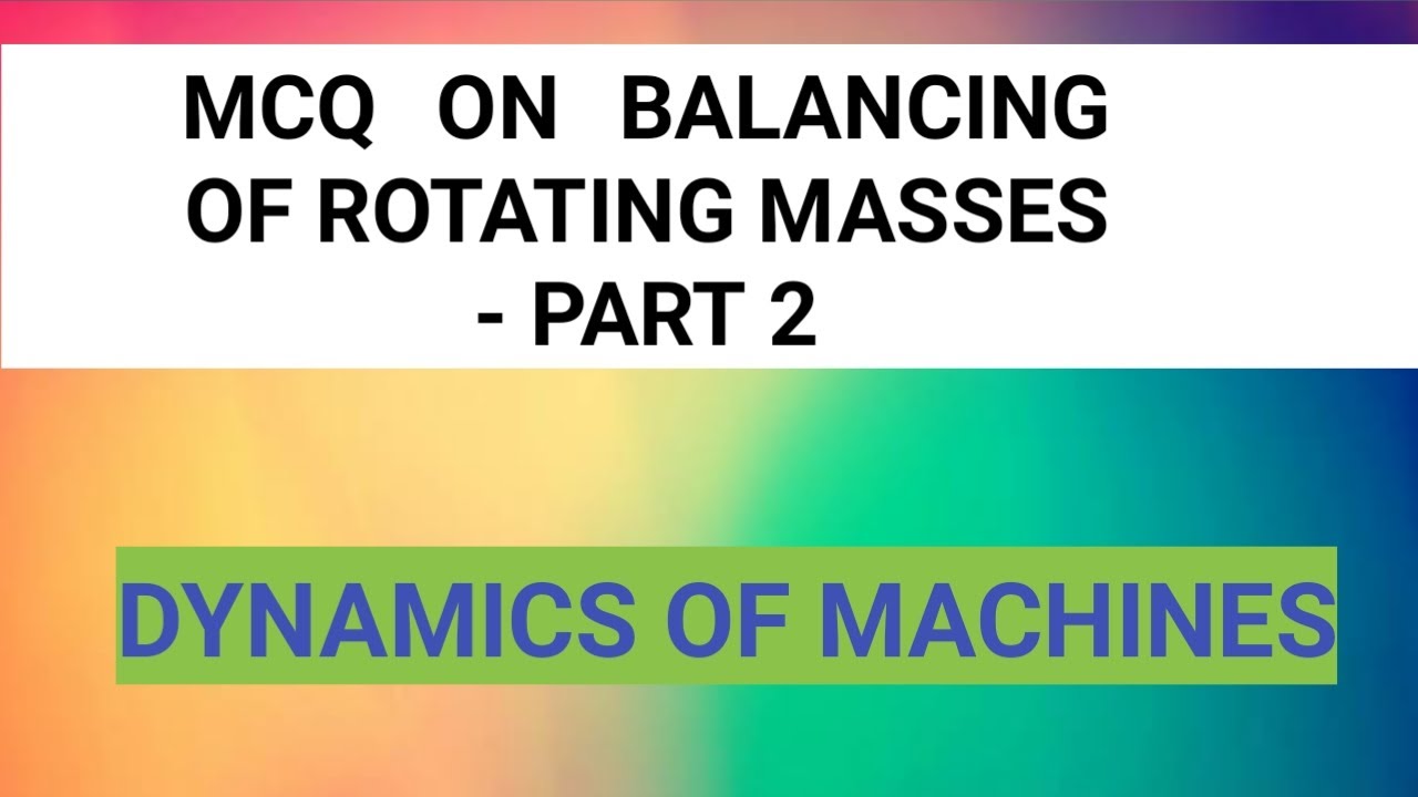 MCQ ON BALANCING OF ROTATING MASSES | PART - 2 | ENGLISH | DYNAMICS OF ...