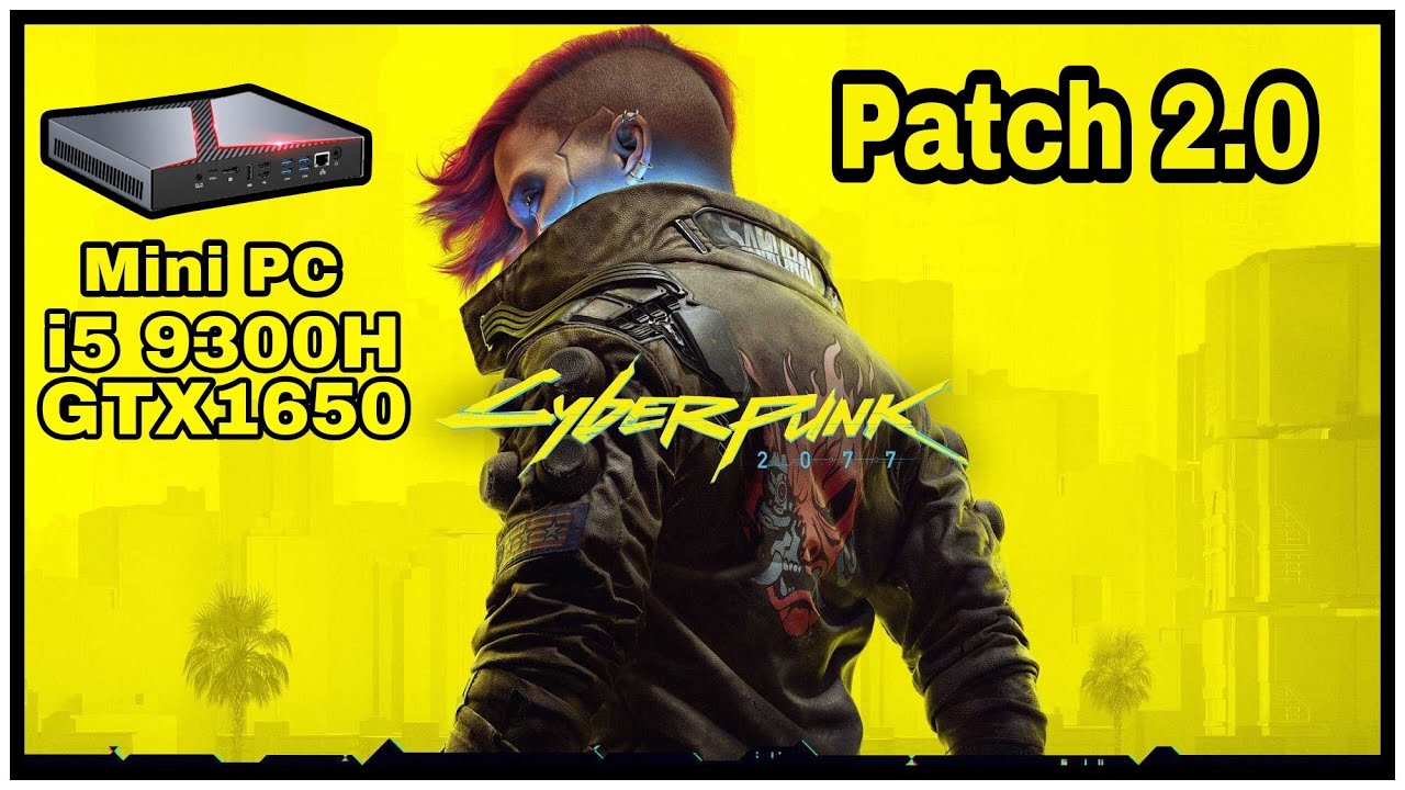 Cyberpunk 2077 Patch 2.0, Mini PC, i5 9300H, GTX1650. - YouTube