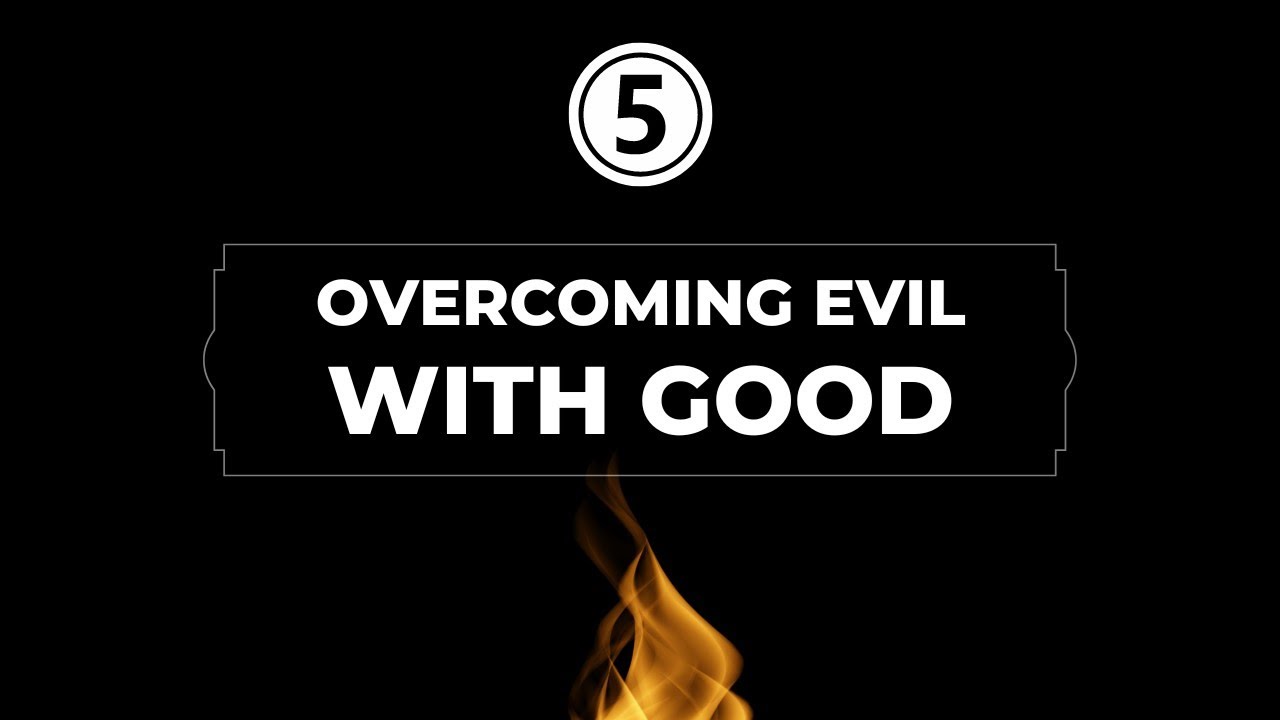 Session #9 - Overcoming Evil With Good (Part 1) | The Gospel of Peace w ...