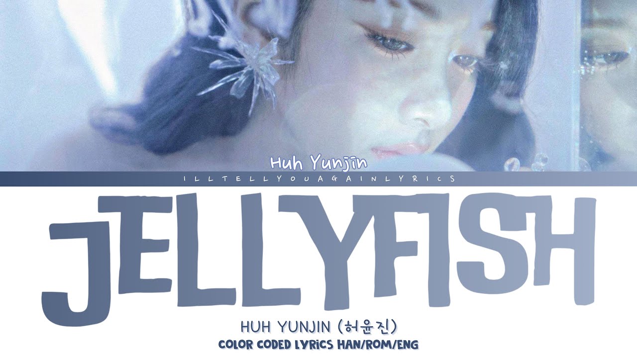 HUH YUNJIN “해파리” (Jellyfish) Lyrics [Color Coded Han_Rom_Eng] - YouTube