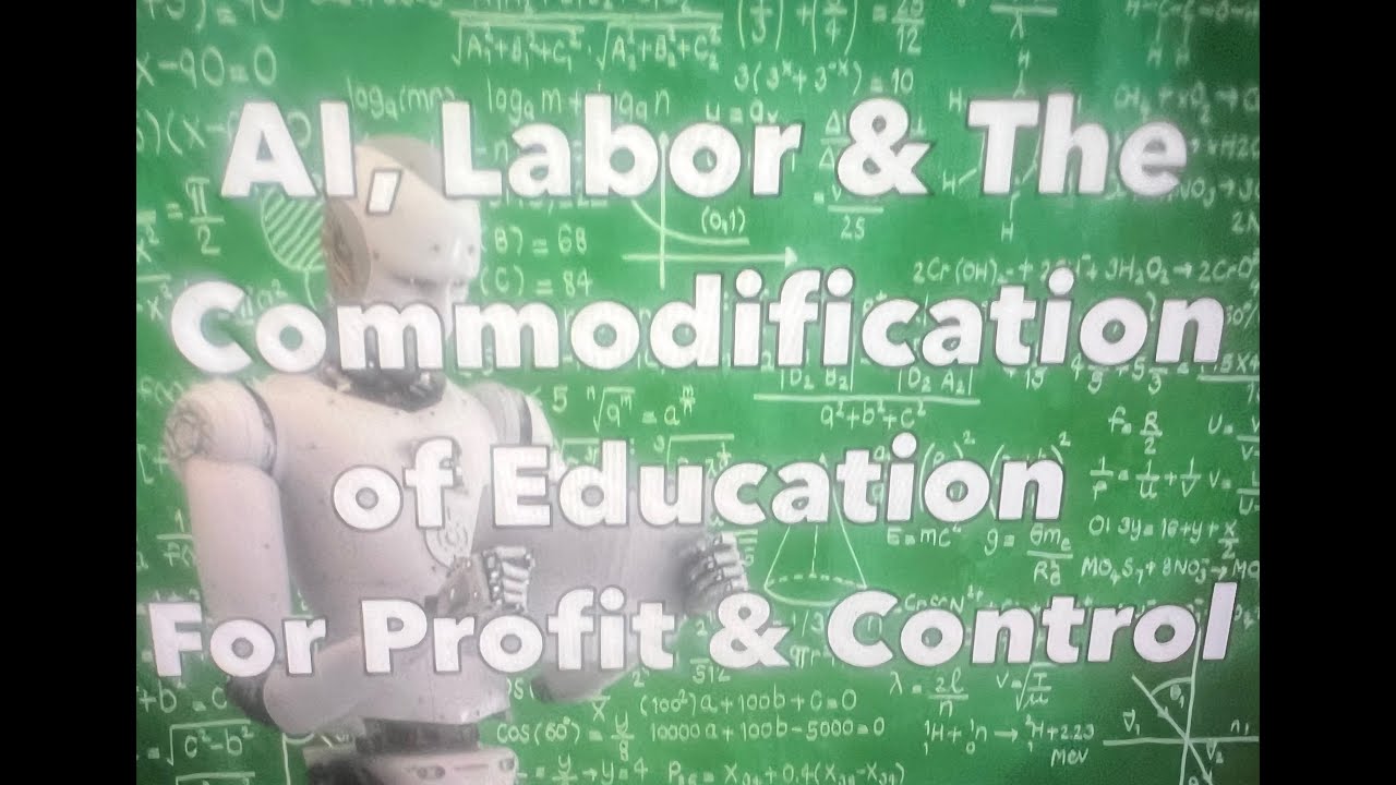 AI, Labor & The Commodification of Education For Profits & Control ...