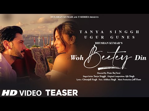 Woh Beetey Din (Teaser)- Tanya Singgh |Ugur Gunes, Ajit Singh, Prem Raj Soni, Gittanjali | Bhushan K