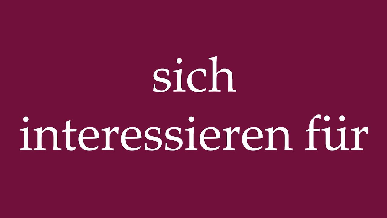 How to Pronounce ''sich interessieren für'' (be interested in ...