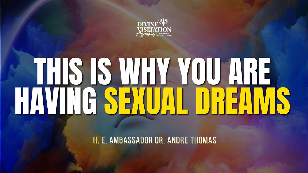 This Is Why You Are Having Sexual Dreams H E Ambassador Dr Andre
