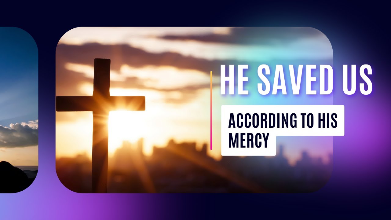 He Saved Us: According to His Mercy - YouTube
