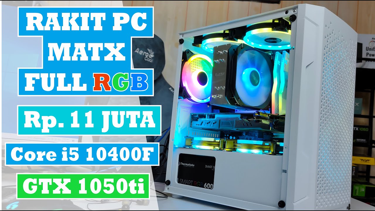 Rakit PC MATX FULL RGB With Core i5 10400F + GTX 1050ti - YouTube