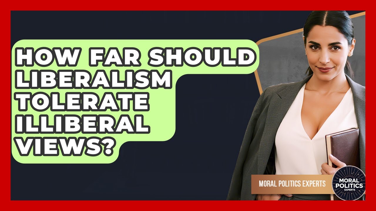 How Far Should Liberalism Tolerate Illiberal Views? - Moral Politics ...