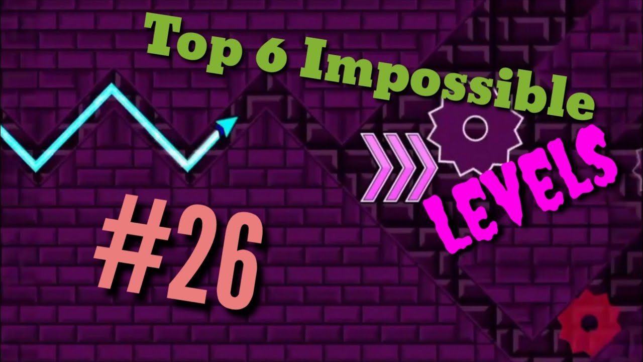 Top 6 Impossible Levels In Geometry Dash #26 (Read Description) - YouTube