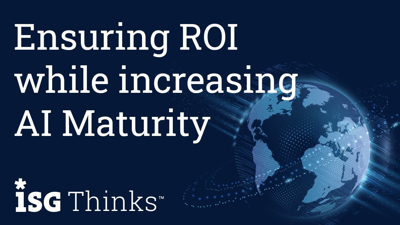 Ensuring ROI While Increasing AI Maturity | ISG Thinks with Wayne ...