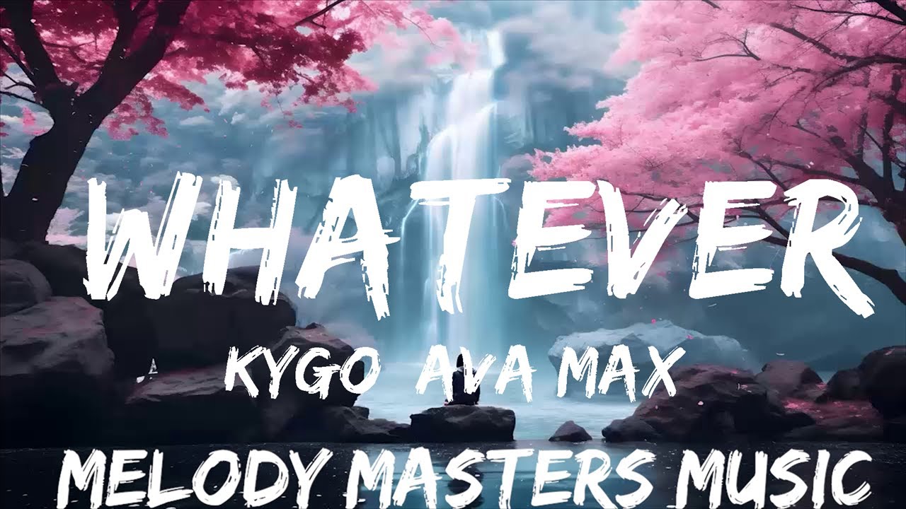 Kygo, Ava Max - Whatever (Lyrics) | 25mins - Feeling your music - YouTube