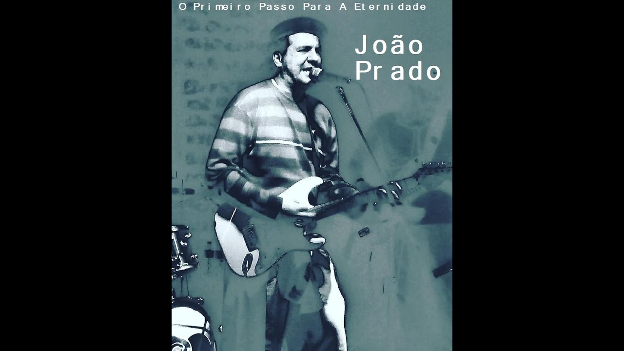 O Primeiro Passo Para A Eternidade - João Prado - YouTube