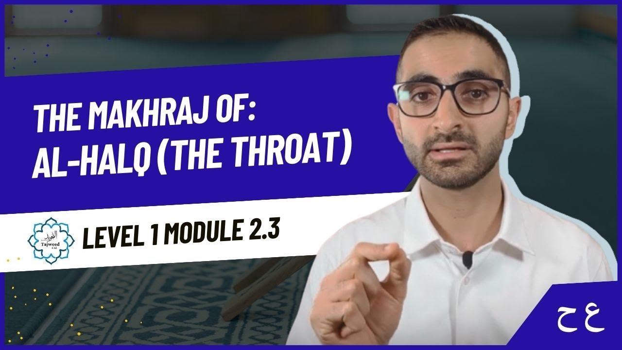Module 1.2.3: Makhraj of Al-Halq (The throat) (2) (Tajweed 4 all ...