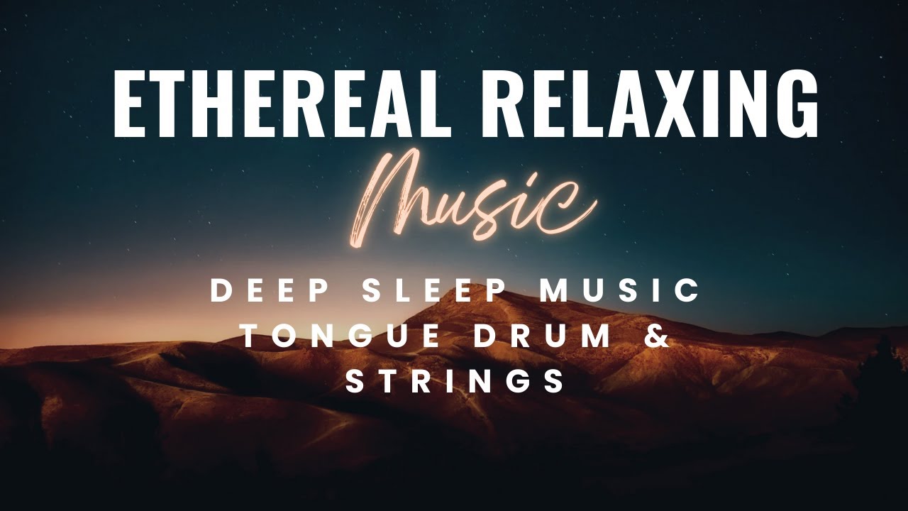 Sleeping music for deep sleep Ethereal Relaxation | Tongue Drum ...