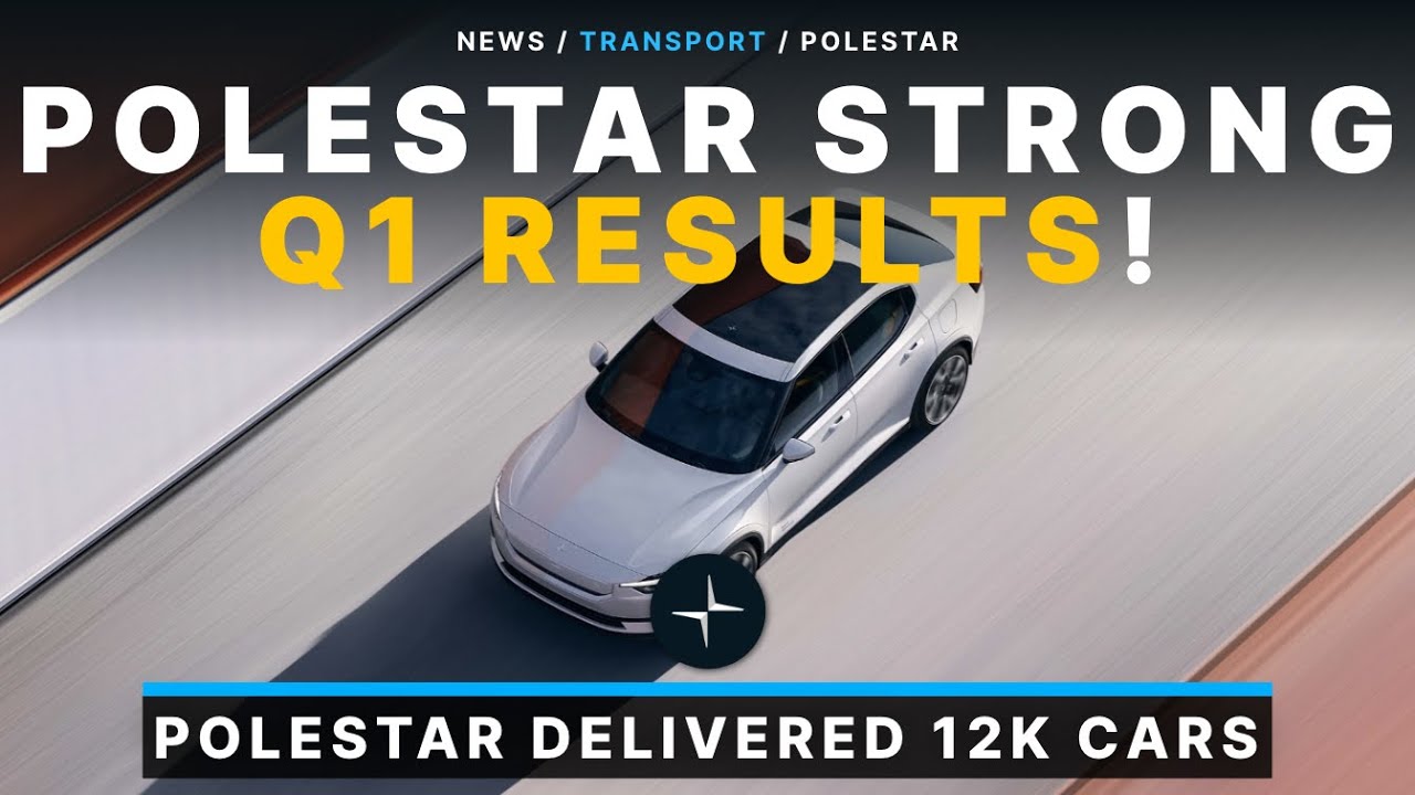 Polestar Reports Strong Q1 Results - 12K Units Delivered! $PSNY Stocks ...