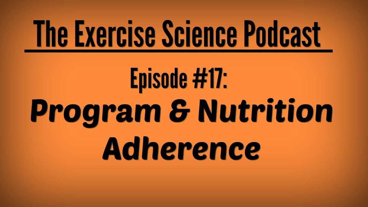 Exercise Science Podcast #17: Program and Nutrition Adherence - YouTube