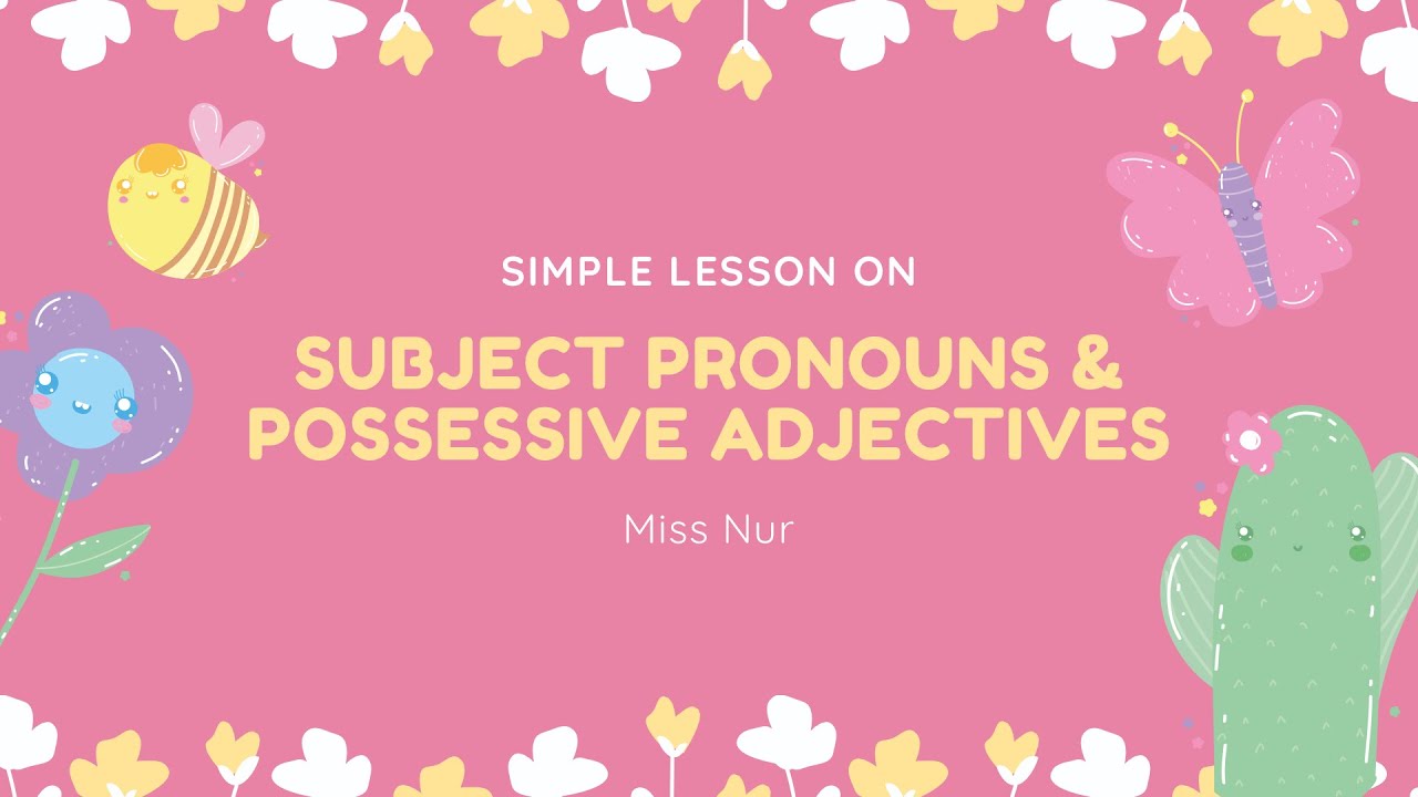 SUBJECT PRONOUNS & POSSESSIVE ADJECTIVES || SIMPLE EXPLANATION ...