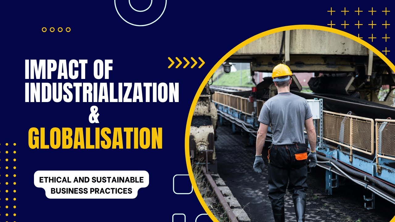 Impact of Industrialization and Globalization on Ethical and ...