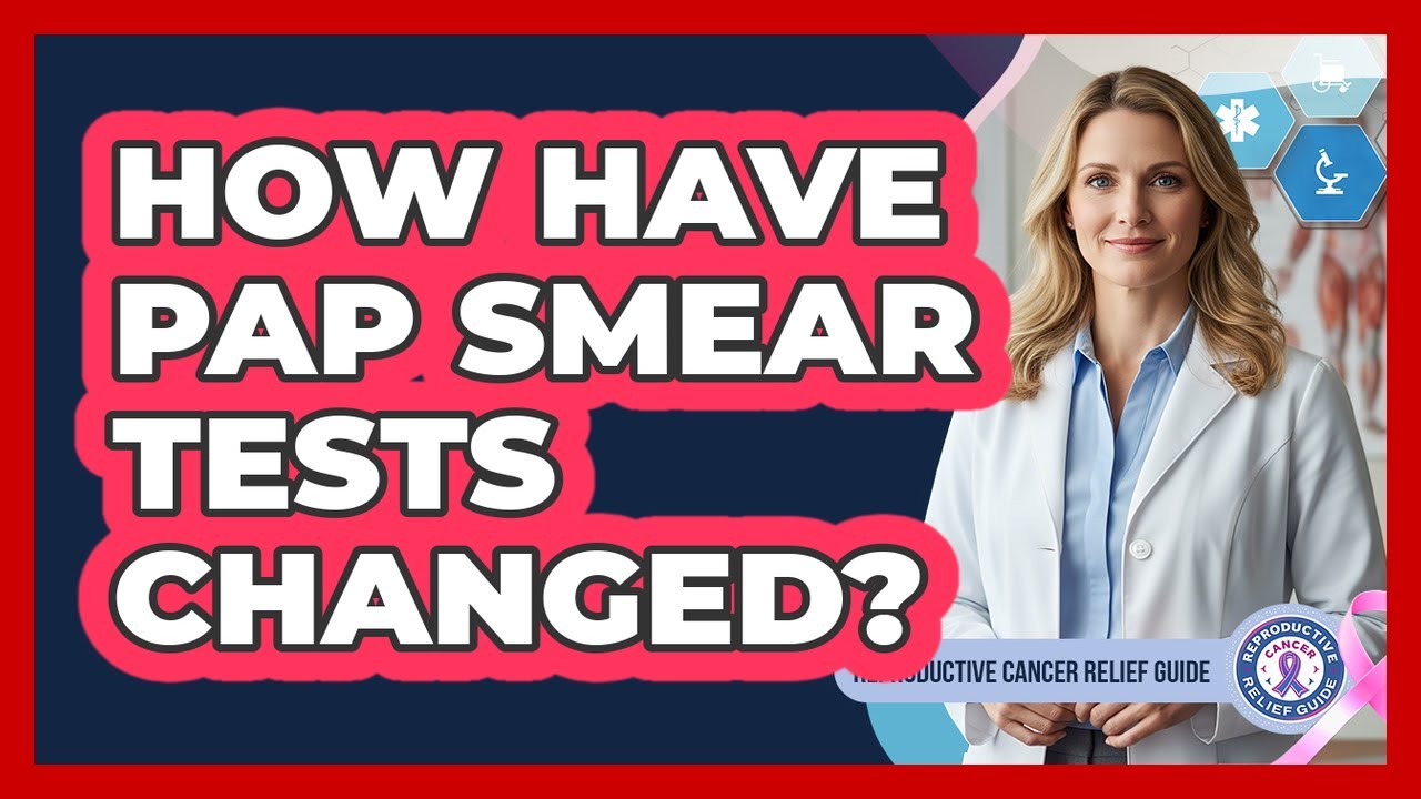 How Have Pap Smear Tests Changed? - Reproductive Cancer Relief Guide ...