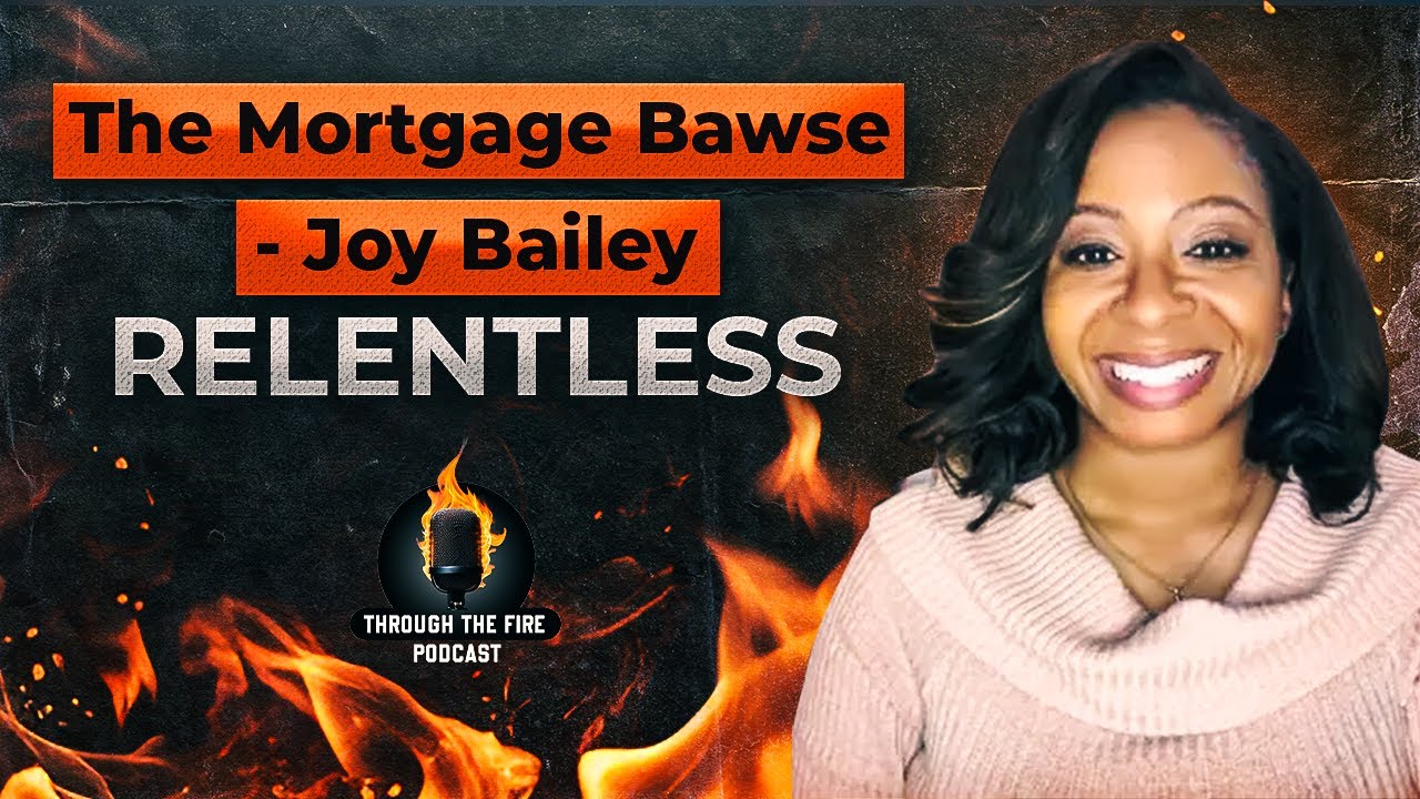 Through The Fire w Joy Bailey | A Relentless Origin Story @TheMortgageBawse - YouTube