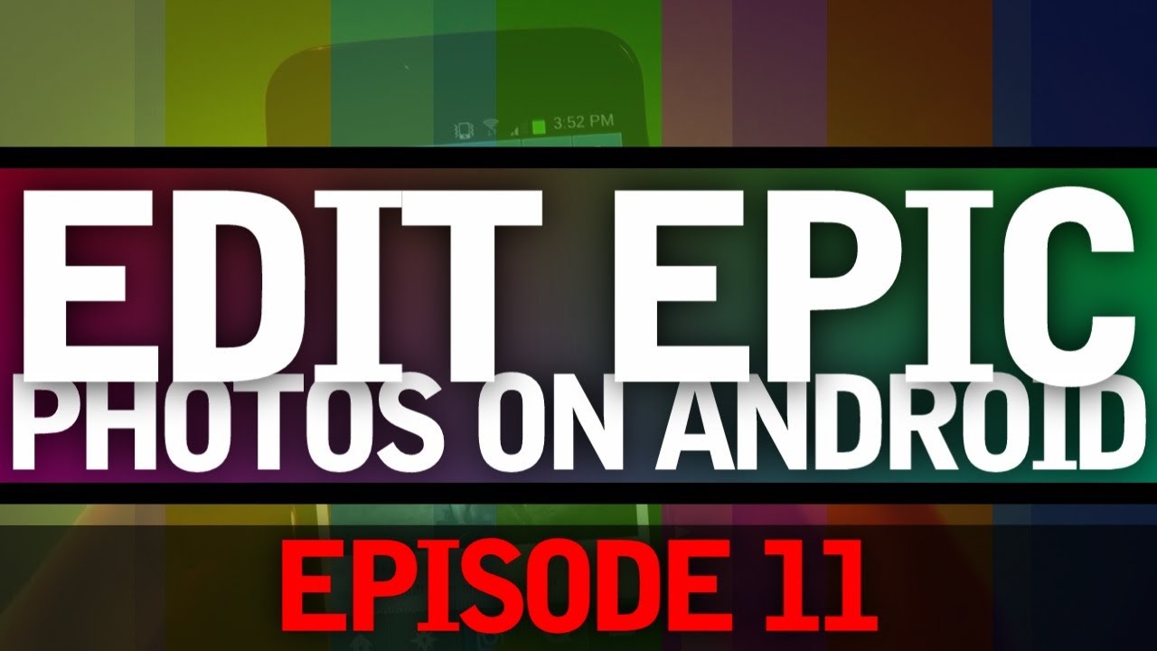 EP: 11 - TUTORIAL: How to Edit Epic Looking Pictures on Your Android ...
