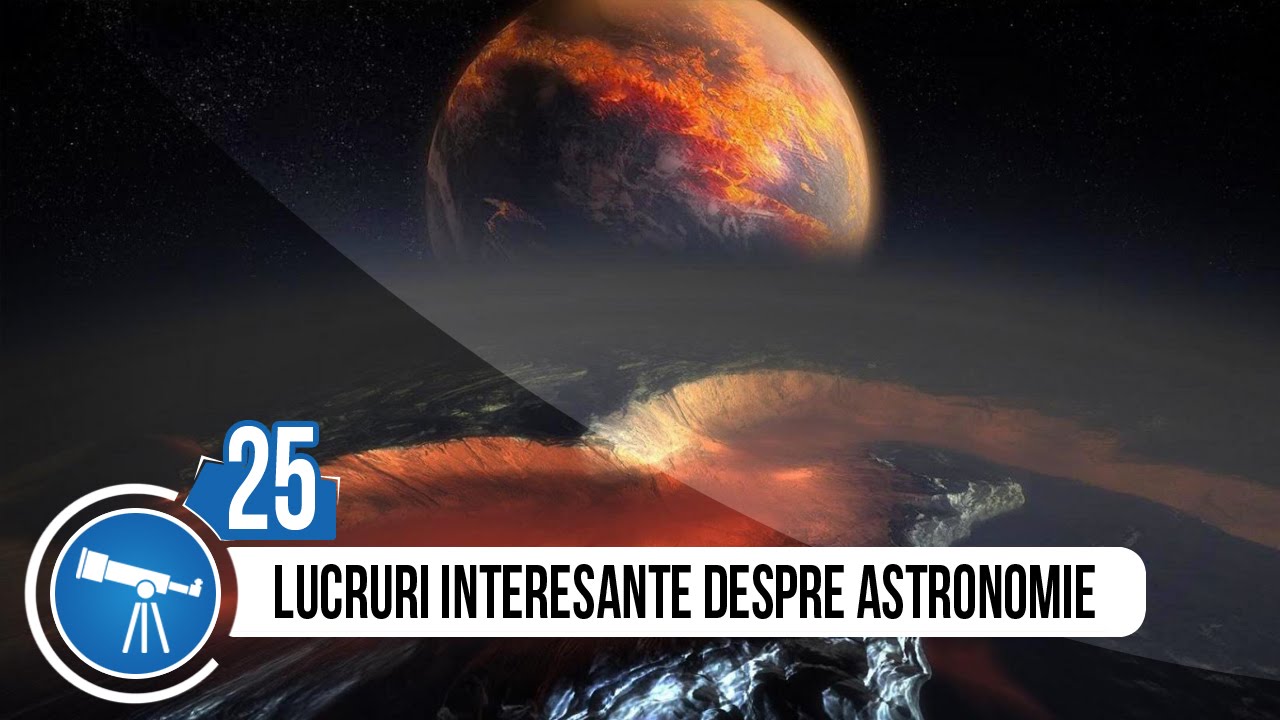 25 DE LUCRURI INTERESANTE DESPRE ASTRONOMIE - YouTube