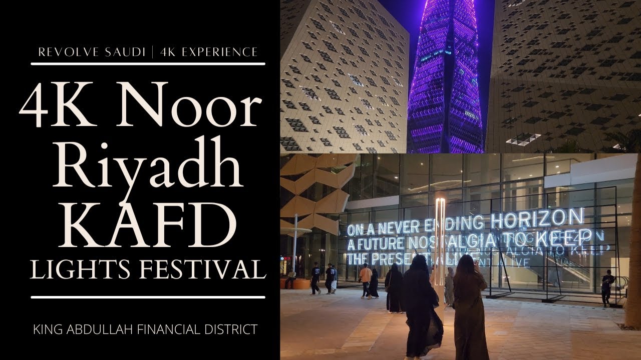 4K Noor Riyadh KAFD (King Abdullah Financial District) | Revolve Saudi ...