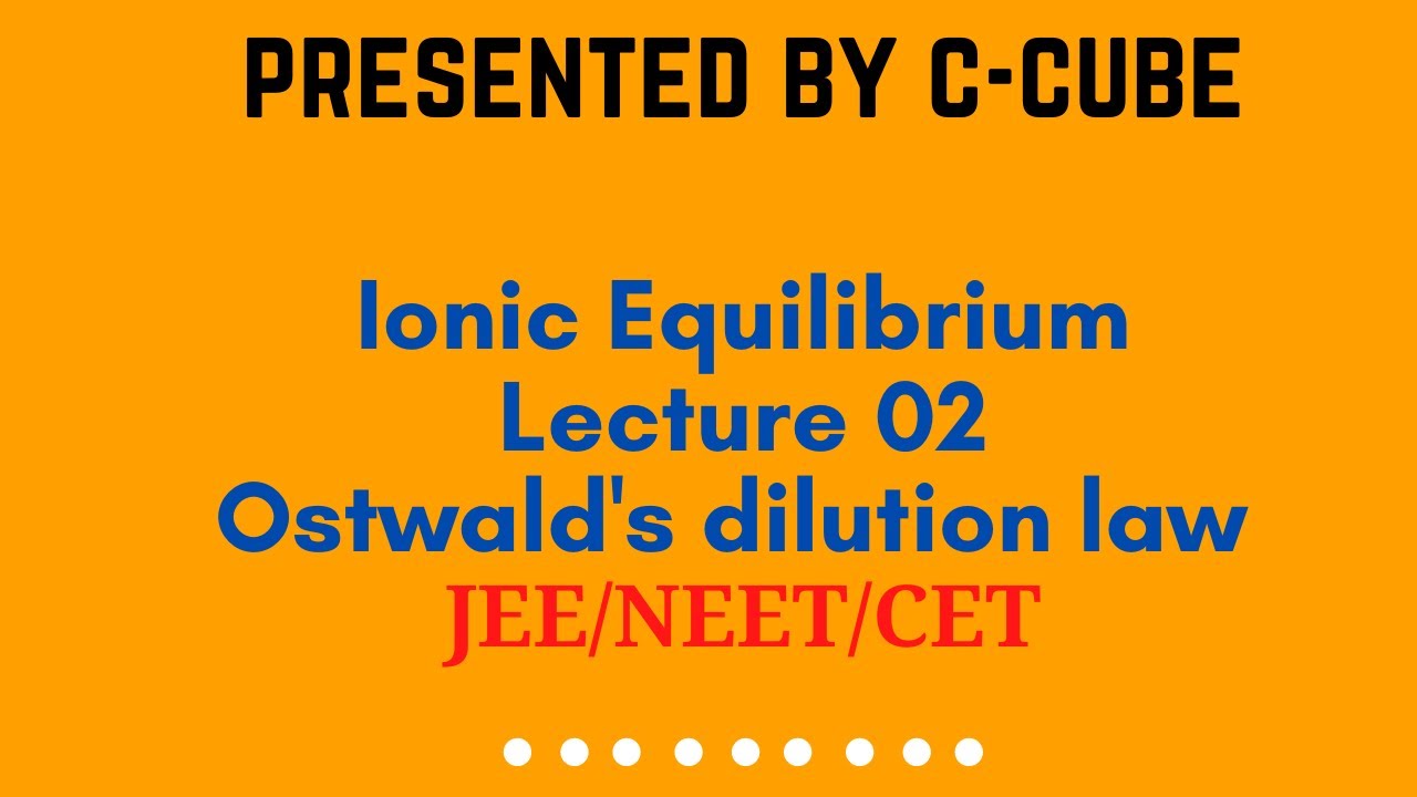 Ionic Equilibrium lecture 2 Ostwald's Dilution LAW,Leveling effect ...