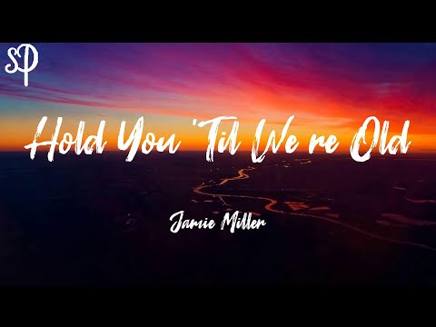 Jamie Miller - Hold You 'Til We’re Old (Lyrics) | StylePOP