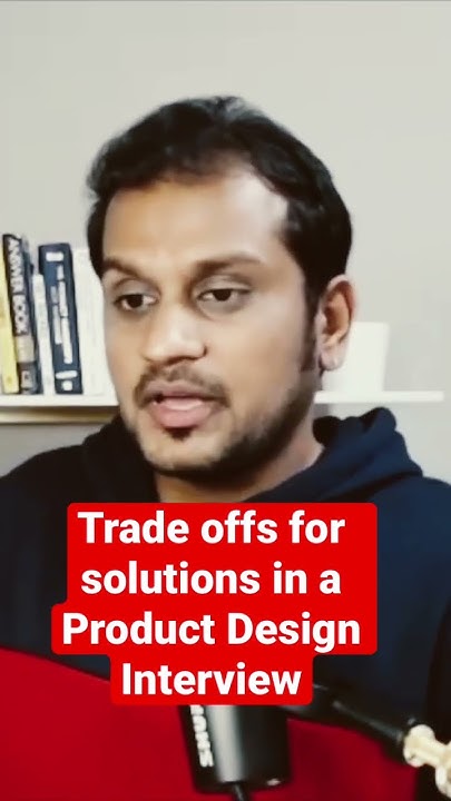 Trade offs for solutions in a Product Design Interview # ...