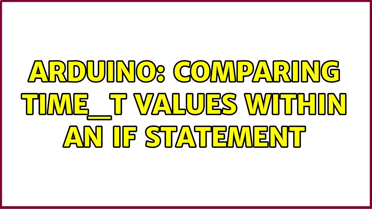 Arduino: Comparing time_t values within an if statement - YouTube