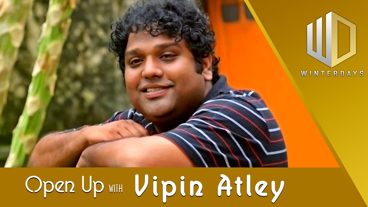 Open Up with Vipin Atley | #winterdaysentertainments - YouTube