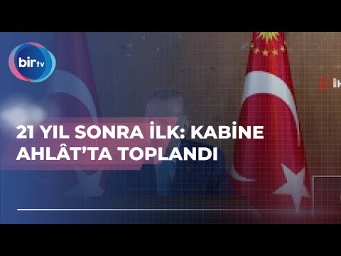 21 YIL SONRA İLK: KABİNE AHLÂT’TA TOPLANDI