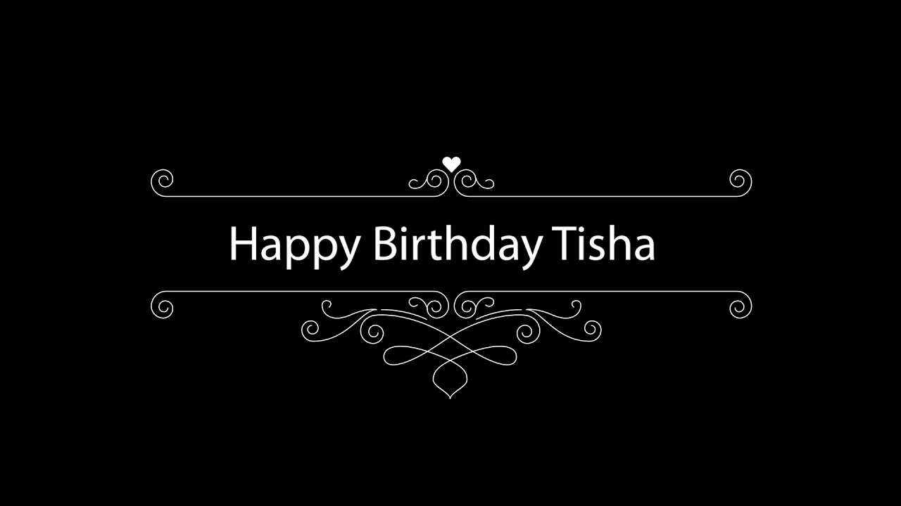 Tisha, happy birthday to you tisha, happy birthday classic whatsapp ...