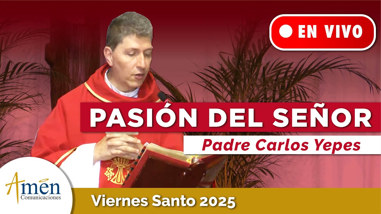 PASIÓN DEL SEÑOR | PADRE CARLOS YEPES (((EN VIVO))) | VIERNES SANTO 18 ...